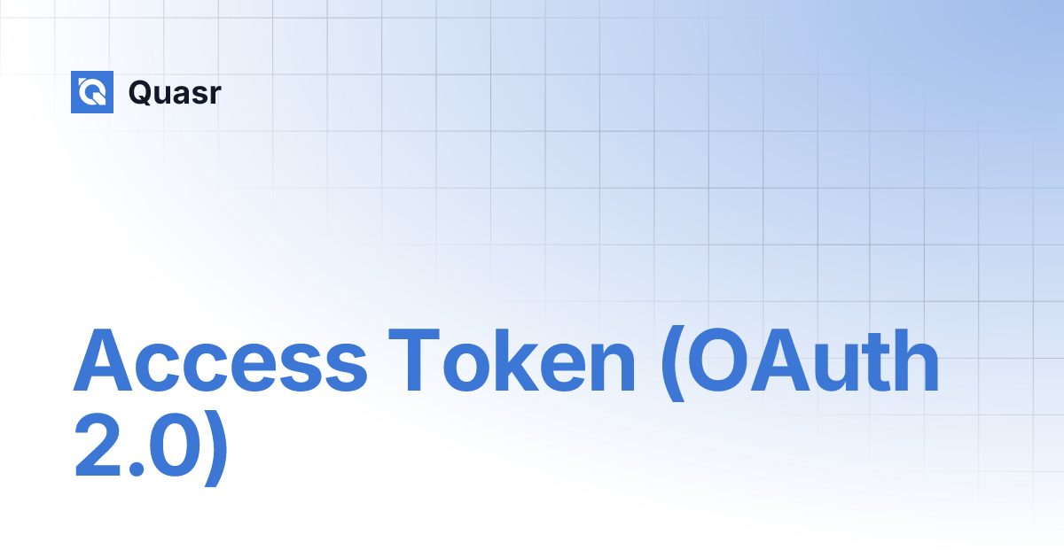 Access Token (OAuth 2.0) | Quasr